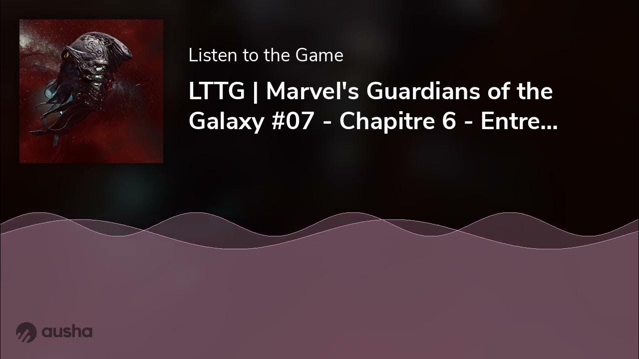 LTTG | Marvel's Guardians of the Galaxy #07 - Chapitre 6 - Entre le ...