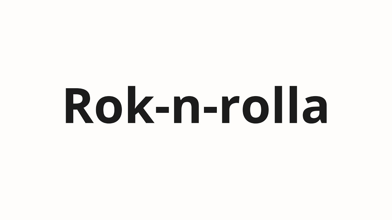 How to pronounce Rok-n-rolla | Рок-н-ролла (Rock and roll in Russian) - YouTube
