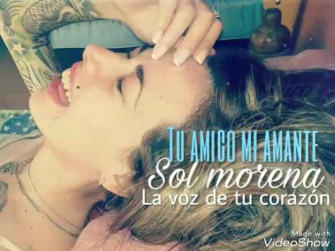 La voz de tu Corazón & Sol morena - Tu amigo mi amante 2017