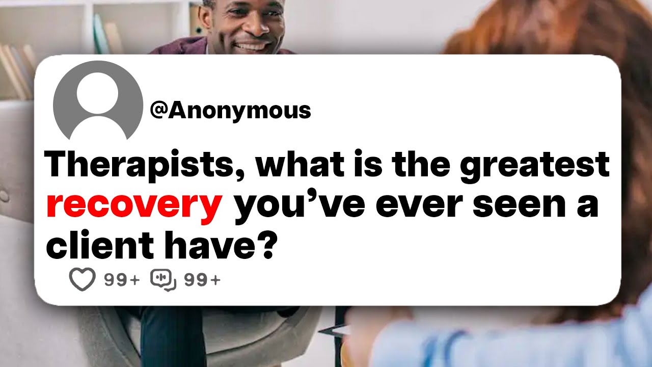 Therapists, what is the greatest recovery you've ever seen a client ...