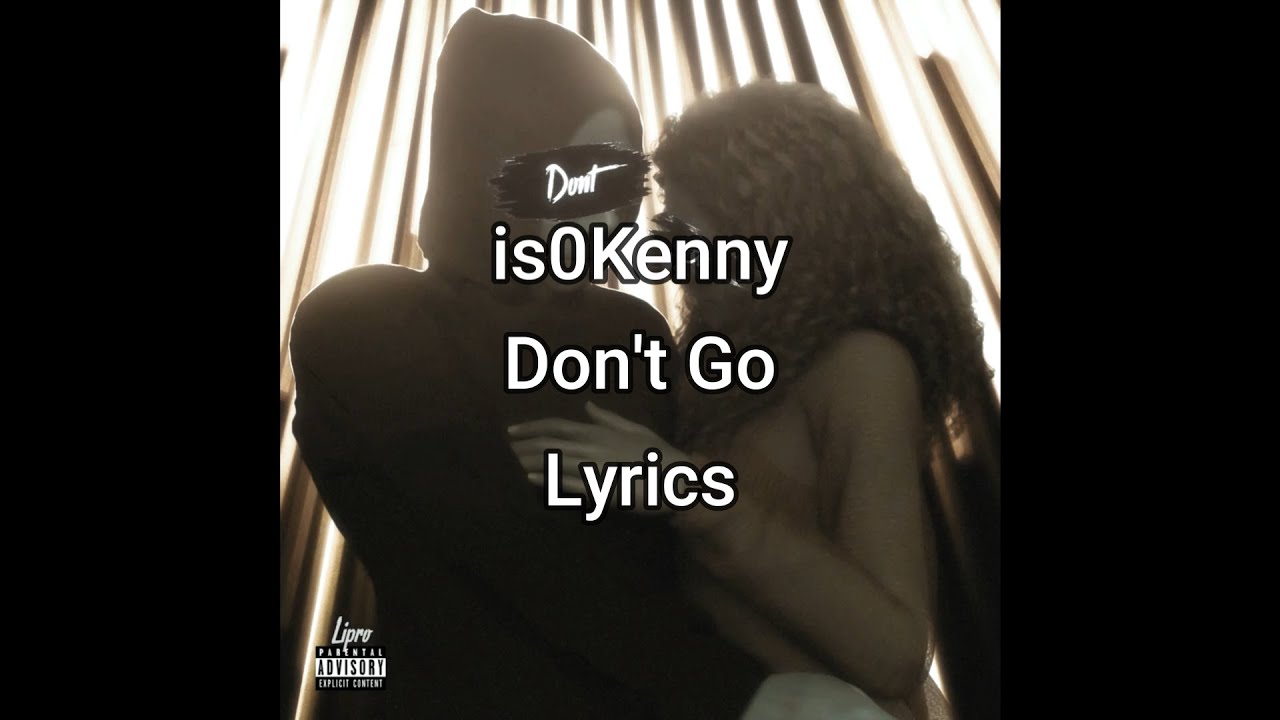 IsoKenny - Don't Go - Lyrics - YouTube
