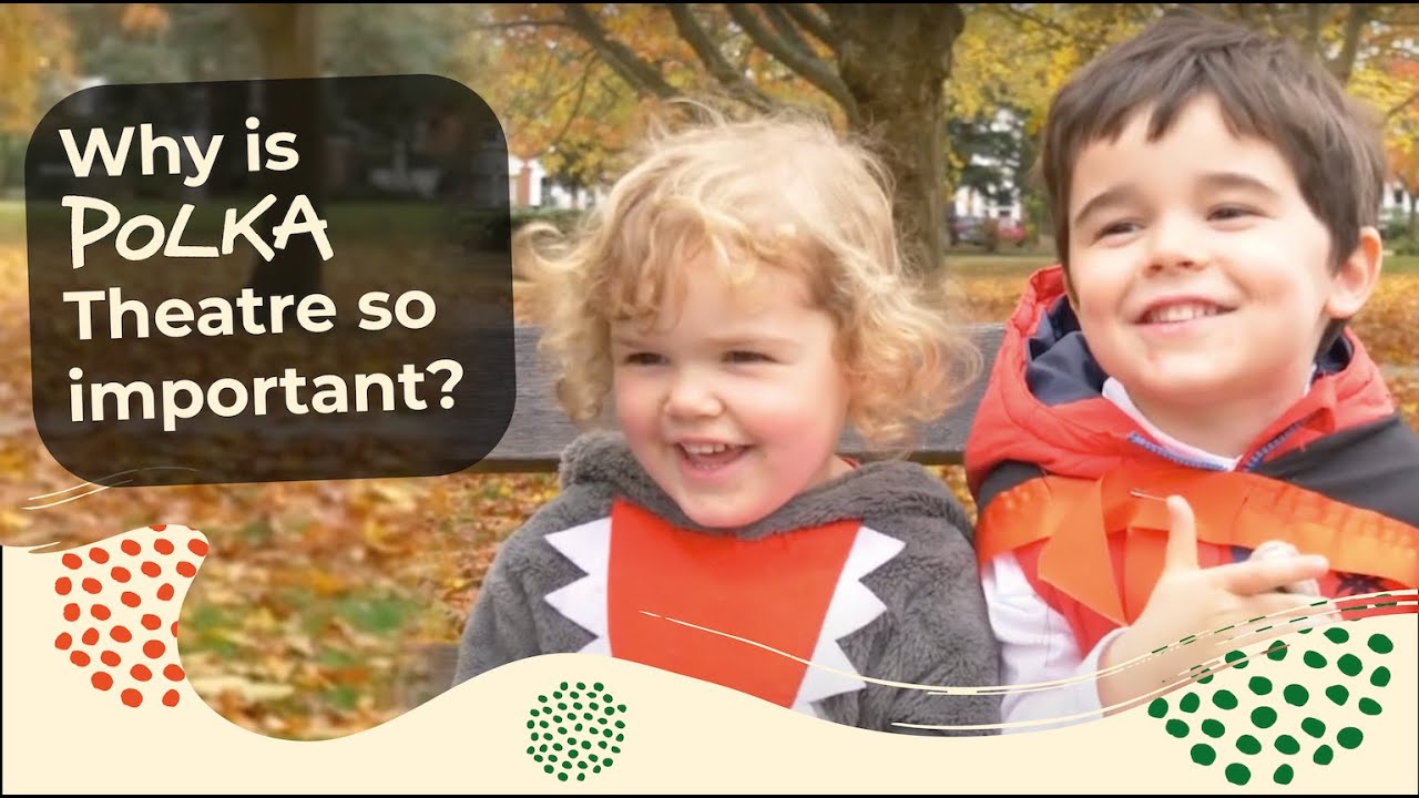 Why is Polka so important? | Polka Theatre | Children's Theatre ...