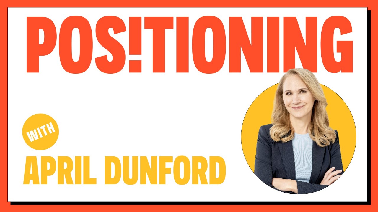 Welcome to Positioning with April Dunford - YouTube