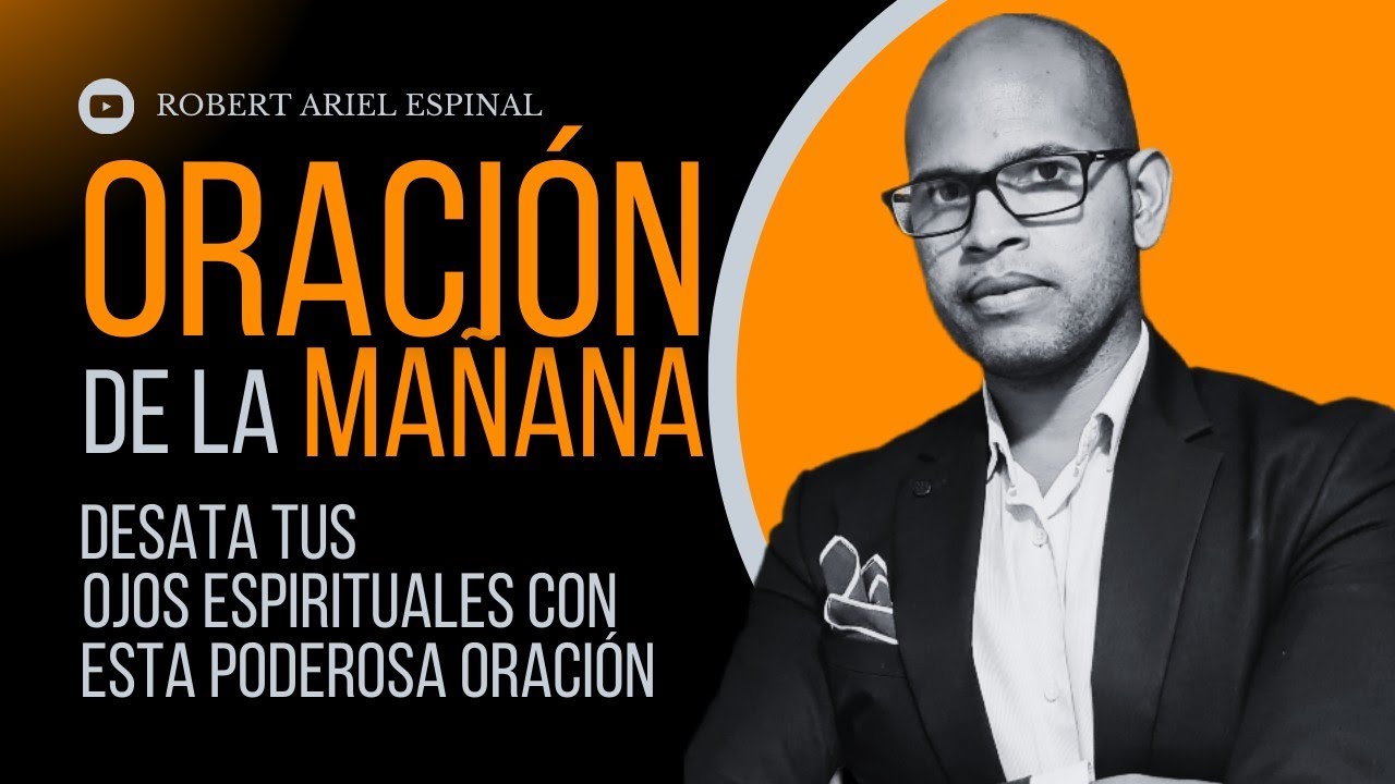 🔥Desata tus ojos espirituales con esta poderosa oración (Robert Ariel Espinal) 2024 - YouTube
