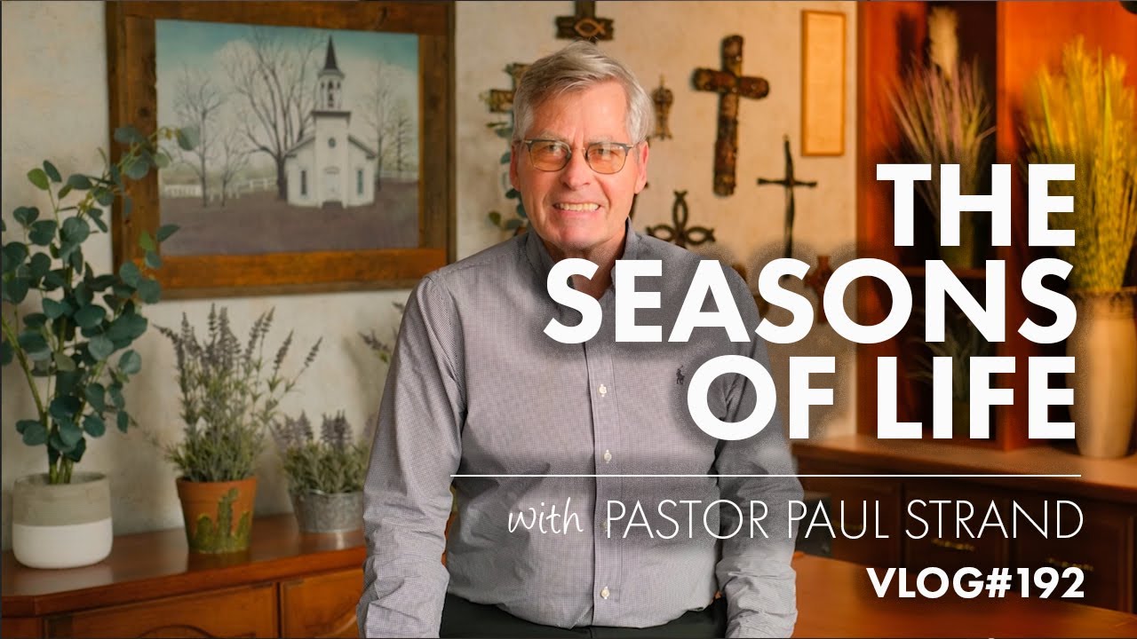 The Seasons Of Life | with Pastor Paul Strand VLOG 192 - YouTube