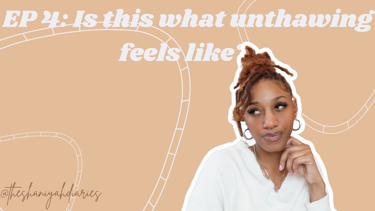 EP 4: IS THIS WHAT UNTHAWING FEELS LIKE? - YouTube