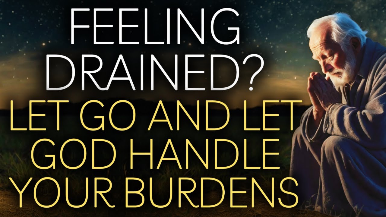 Feeling Drained? How to Let Go and Let God Handle Your Burdens ...