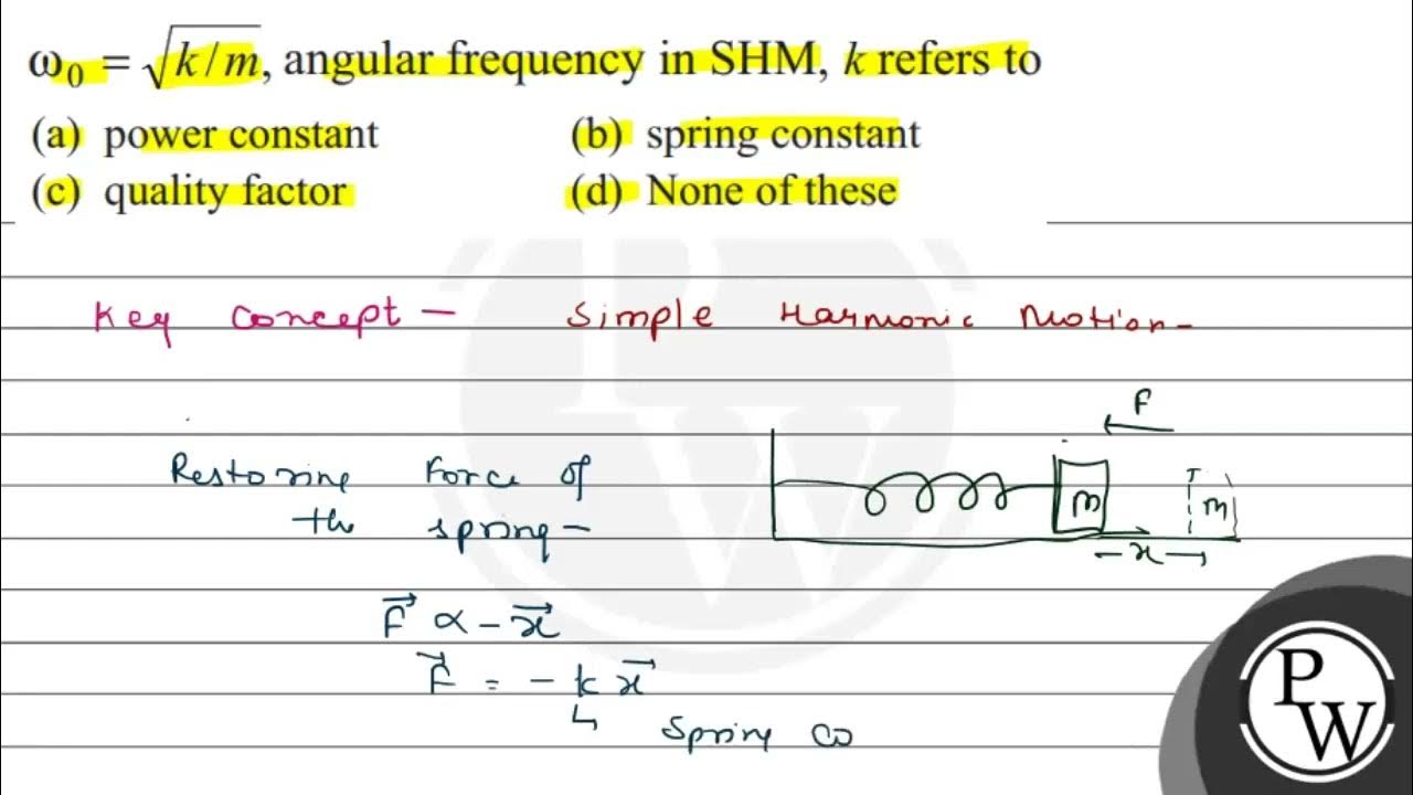 omega-0-sqrt-k-m-angular-frequency-in-shm-k-refers-to