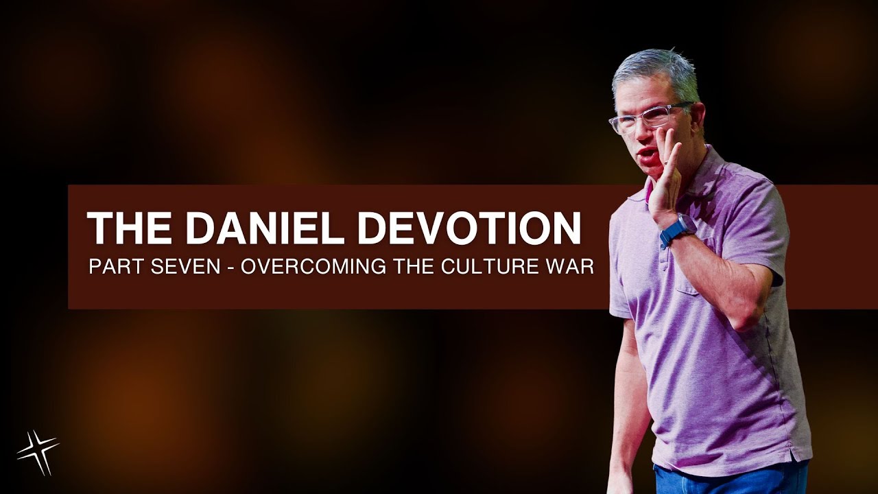 The Daniel Devotion - Part Seven: Overcoming the Culture War - YouTube