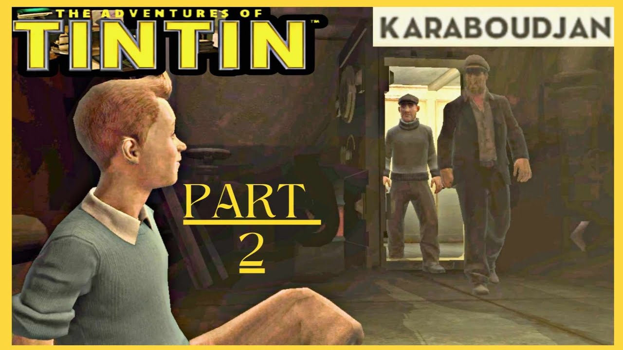 THE ADVENTURES OF TINTIN | WALKTHROUGH PART 2 | KARABOUDJAN (4K 60 FPS ...