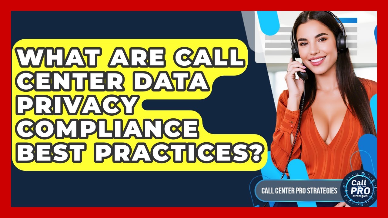What Are Call Center Data Privacy Compliance Best Practices? - Call ...