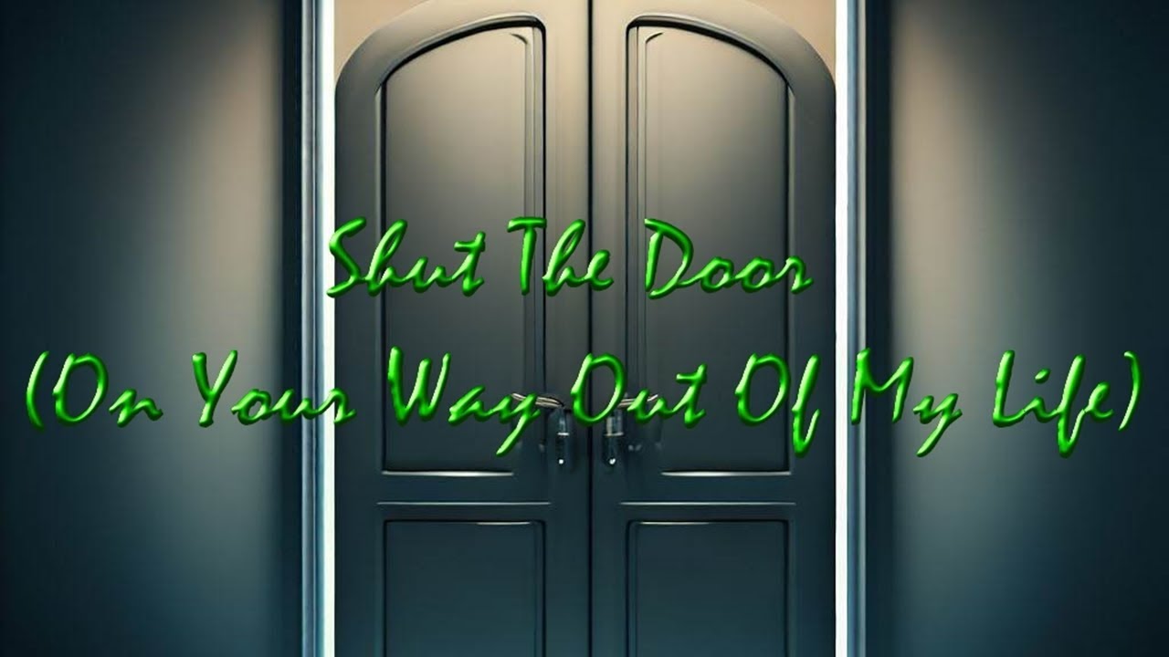 Shut The Door (On Your Way Out Of My Life) - YouTube
