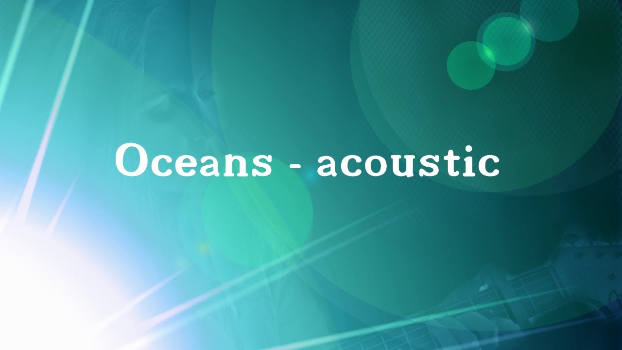 Oceans - acoustic with lyrics - YouTube
