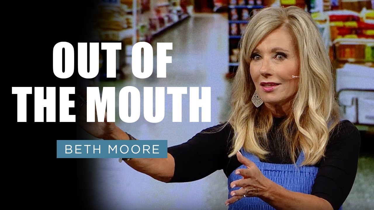 Out of the Mouth | Beth Moore | Minding the Store Pt. 3 of 4 - - Bible ...