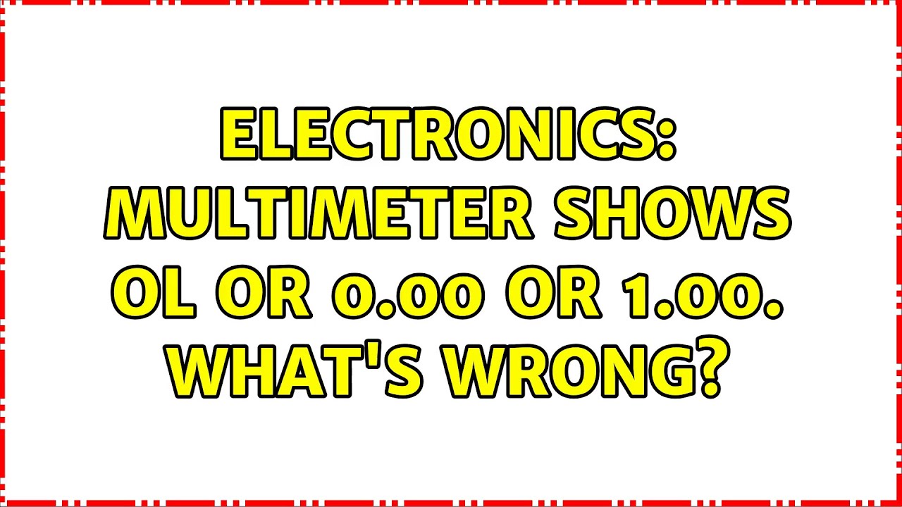Electronics: Multimeter shows OL or 0.00 or 1.00. What's wrong? - YouTube