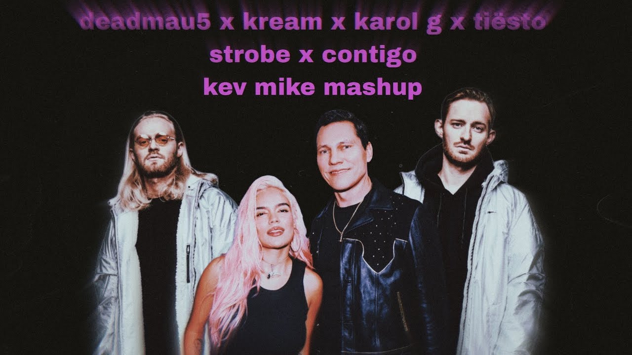 Deadmau5 x KREAM x Karol G x Tiësto - Strobe x Contigo (KEV MIKE Mashup) - YouTube