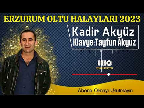 ERZURUM OLTU HALAYLARI 2023 & KADİR AKYÜZ  (YENİ)