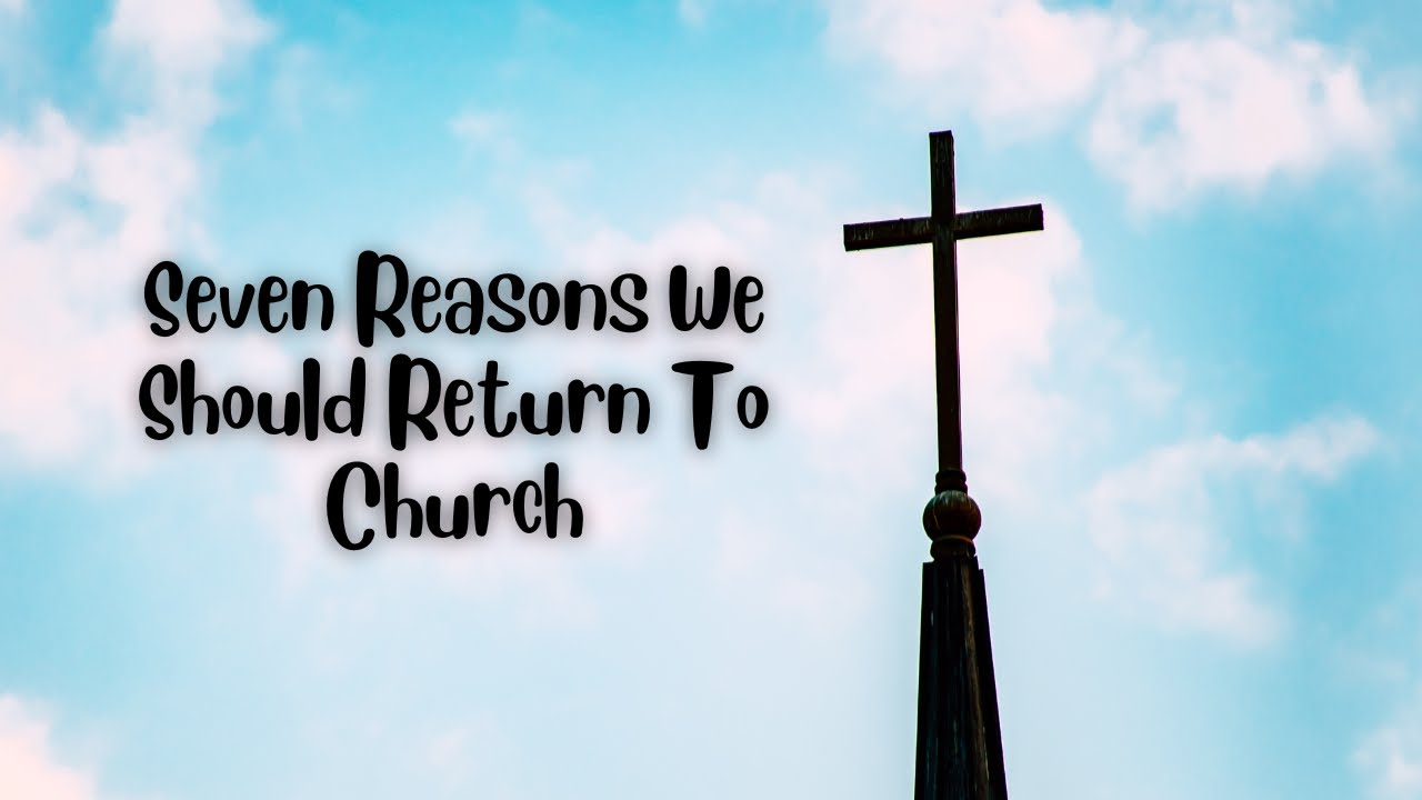 Seven Reasons To Return To Church - YouTube