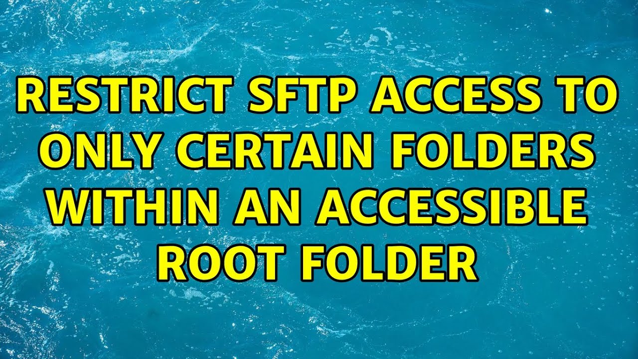 Restrict Sftp Access To Only Certain Folders Within An Accessible Root