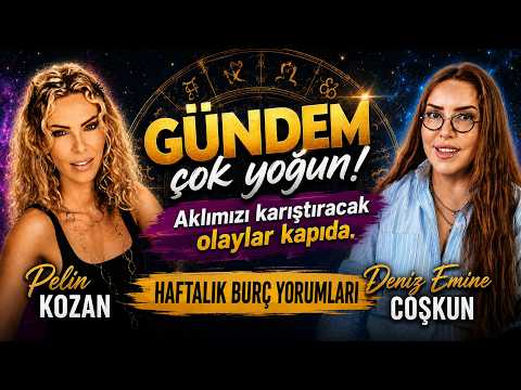 Gündem Çok Yoğun! Aklımızı Karıştıracak Olaylar Kapıda... Haftalık Burç Yorumları.