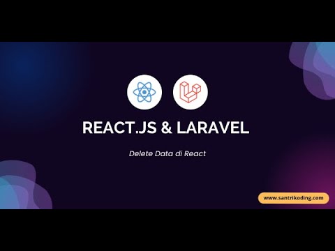 Tutorial React dan Laravel #7 : Delete Data di React Menggunakan Rest API - YouTube