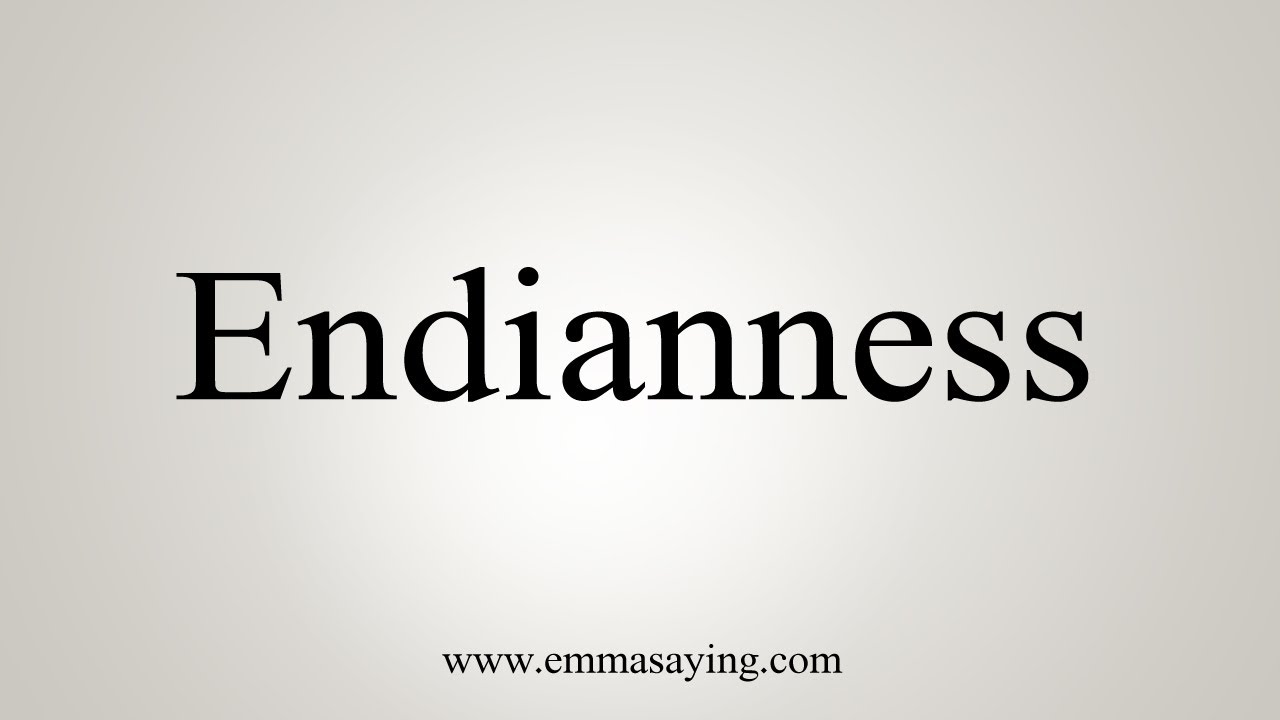 How To Say Endianness - YouTube