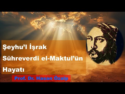 Şeyhu’l İşrak Sühreverdi el-Maktul’ün Hayatı