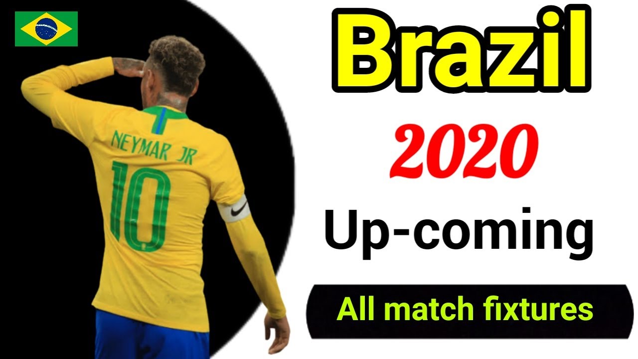 Brazil next match 2020 | Brazil 2020 football match | Brazil upcoming ...