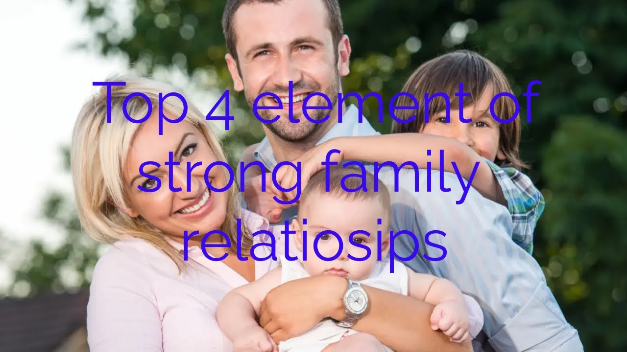 top 4 elements of strong family relationships - YouTube