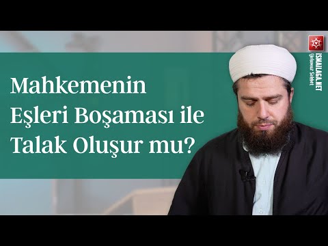 Mahkemenin Eşleri Boşaması ile Talak Oluşur mu? - Muhammed Karamustafaoğlu Hoca Efendi