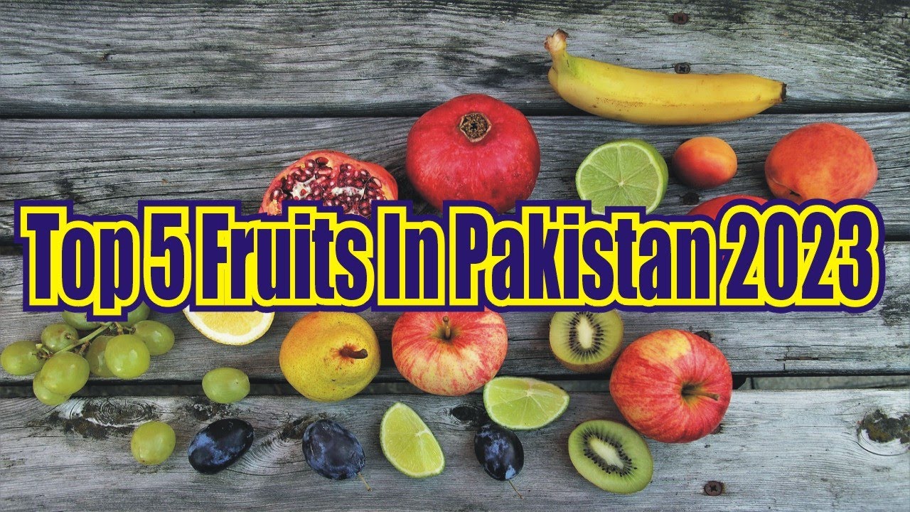 The Top 5 Fruits Of Pakistan In 2023 | Amazing Facts About Fruit ...