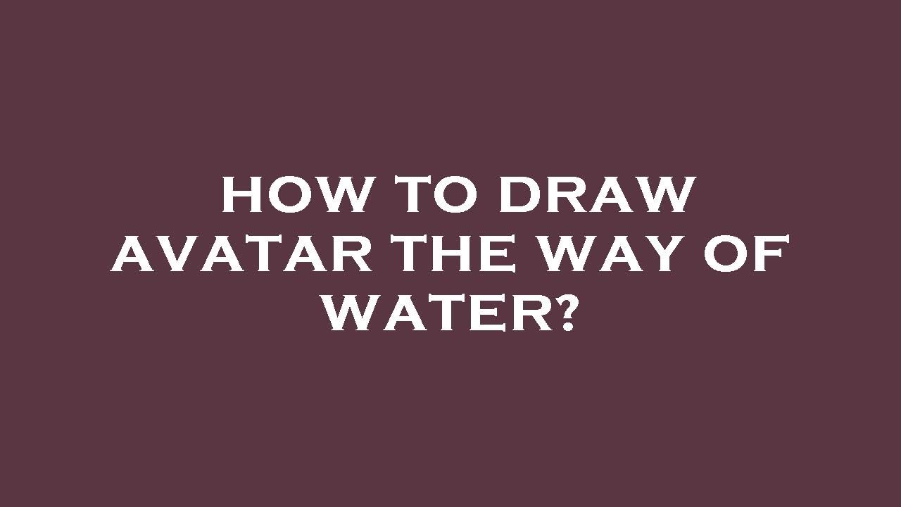 How to draw avatar the way of water? - YouTube