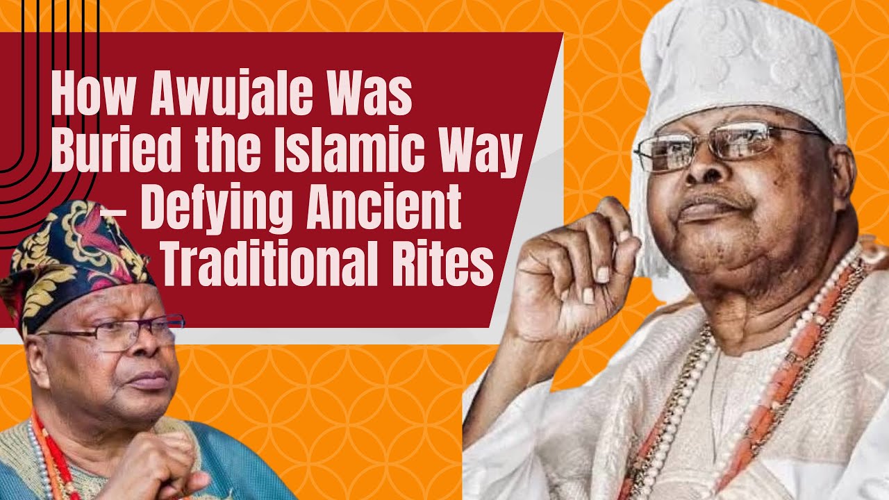 How Awujale was buried the islamic way - defying ancient traditional ...