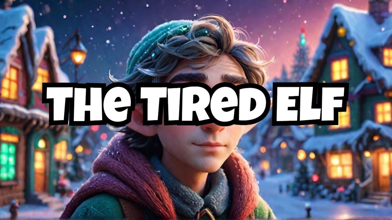 The Tired Elf: A Christmas Tale 🎄 🎅 ️📖 - YouTube