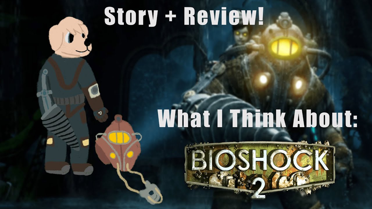 What I Think About Bioshock 2. | Story + Review! - YouTube