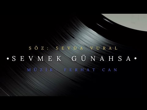 SEVMEK GÜNAHSA | Söz: Sevda Vural | Müzik: ferhatCan 