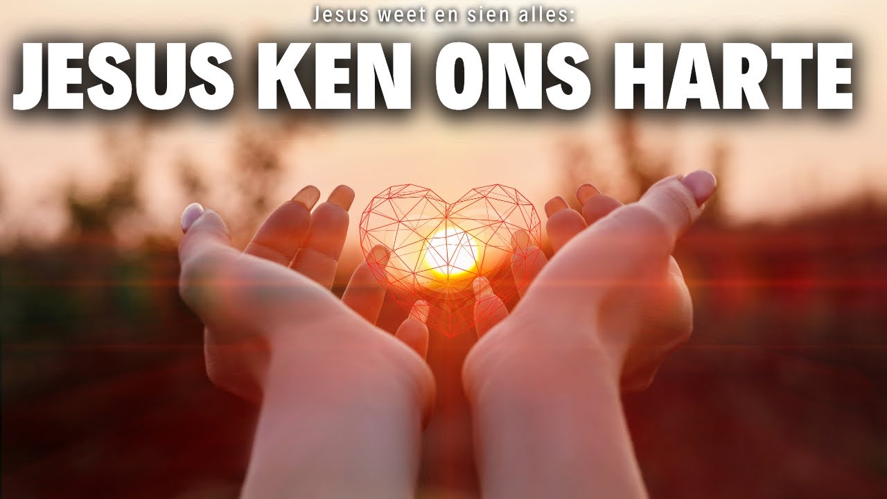 Jesus ken ons harte - Jesus weet en sien alles - YouTube