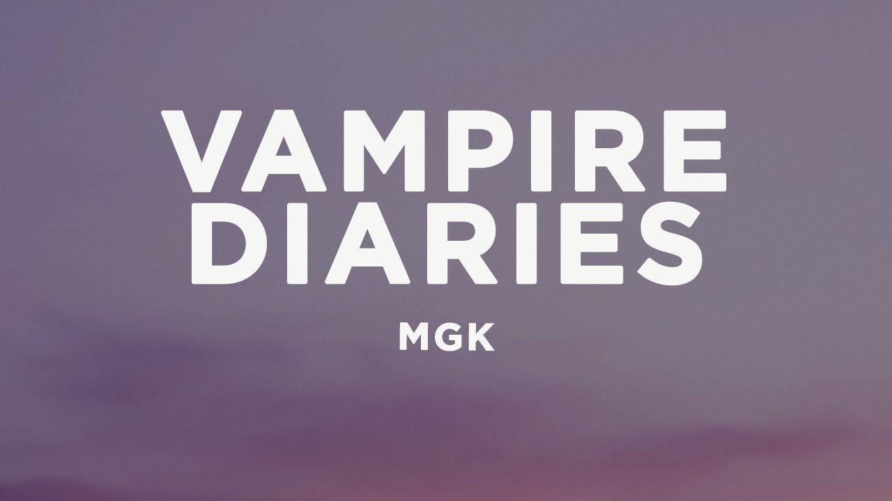 mgk - vampire diaries (Lyrics) - YouTube
