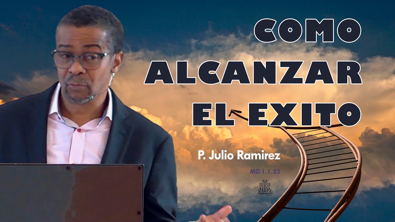 COMO ALCANZAR EL ÉXITO |Julio Ramírez |MD.1.1.23 - YouTube