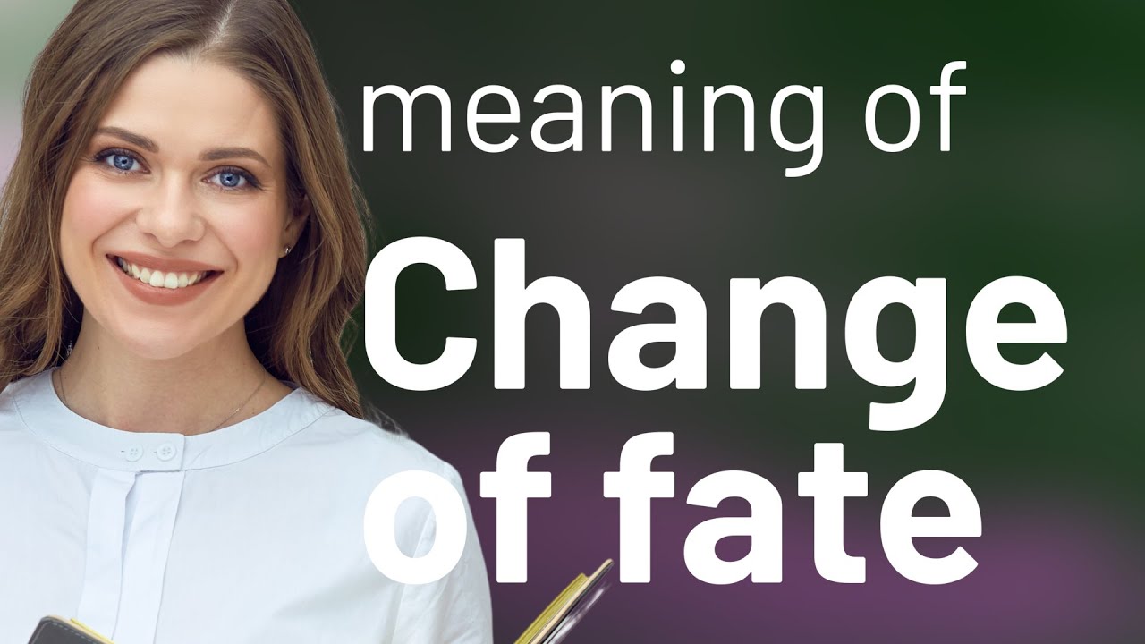 Change of Fate: Understanding its Meaning and Usage - YouTube