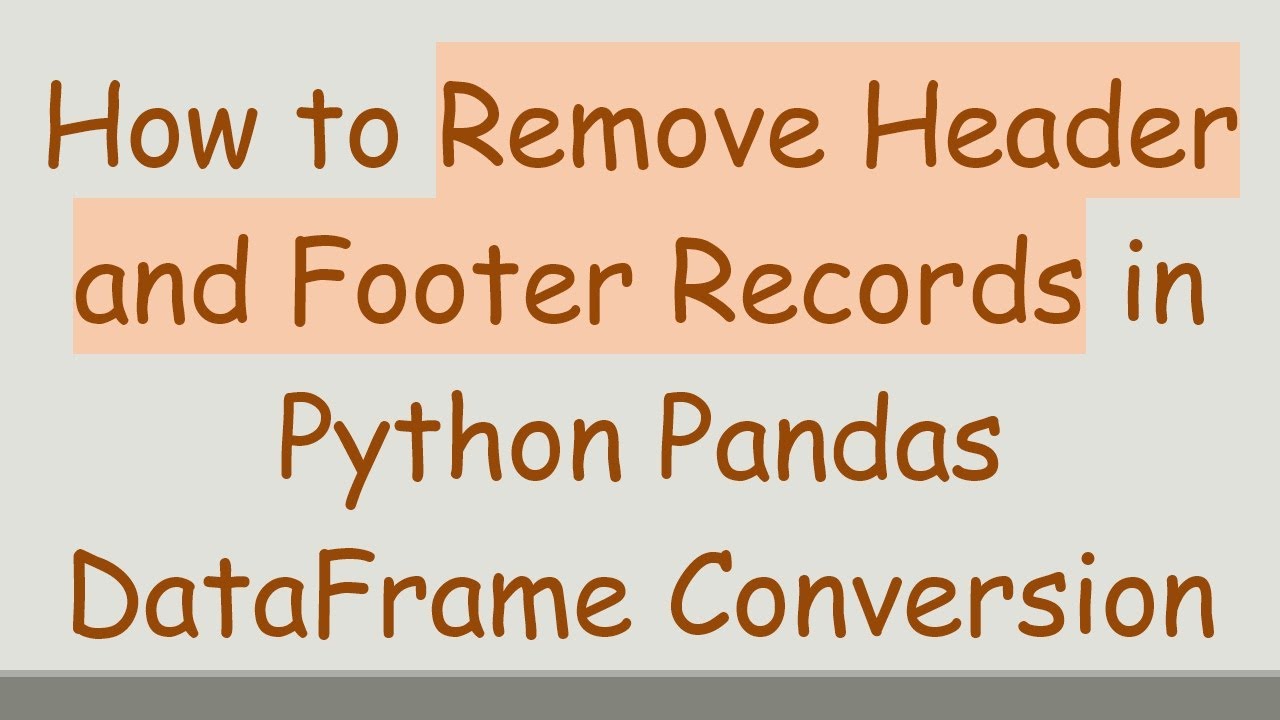 How To Remove Header And Footer Records In Python Pandas Dataframe 8405