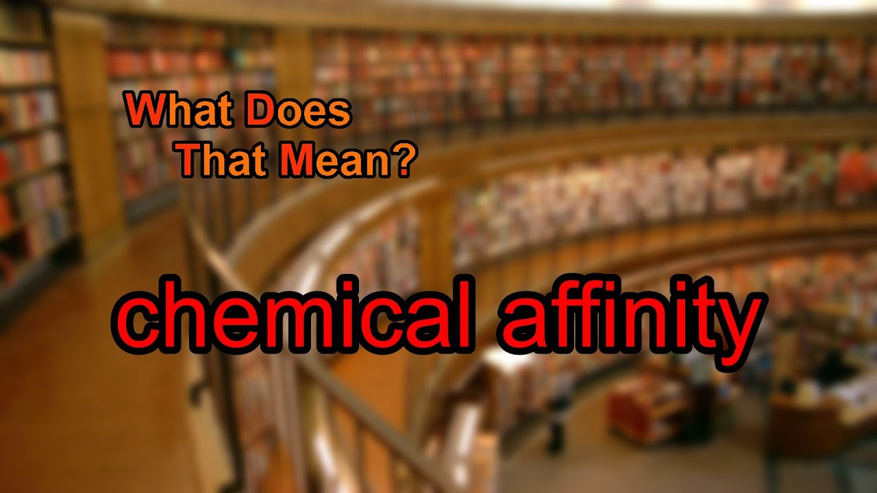 What does chemical affinity mean? - YouTube
