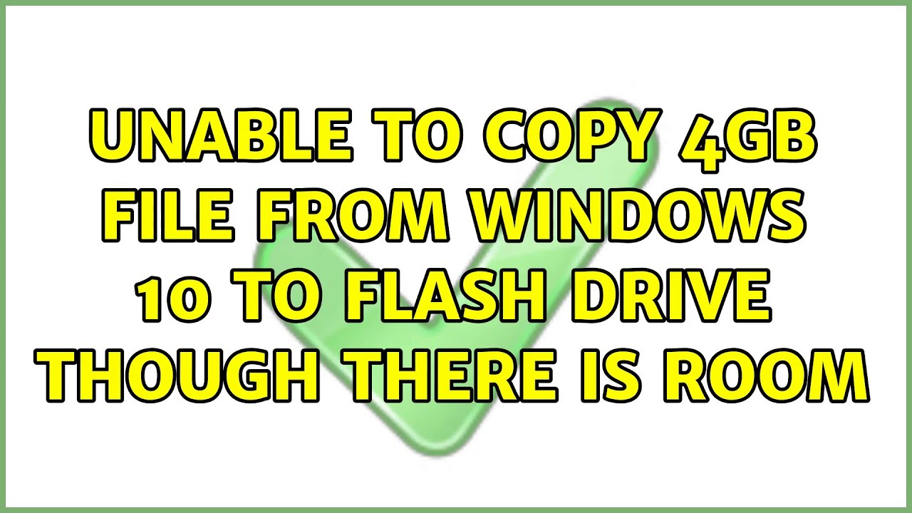 Unable to copy 4GB file from Windows 10 to Flash Drive though there is ...