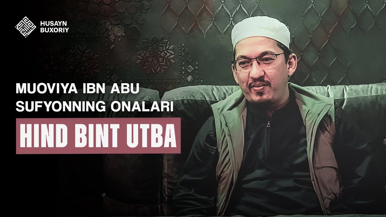 Muoviya ibn Abu Sufyonning onalari Hind bint Utba | Husayn Buxoriy ...