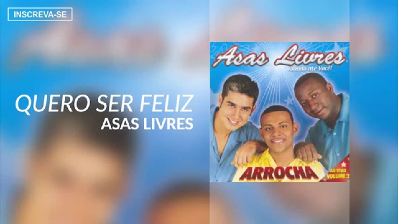 Asas Livres - Quero Ser Feliz (Voando Até Você "Arrocha") [Áudio ...