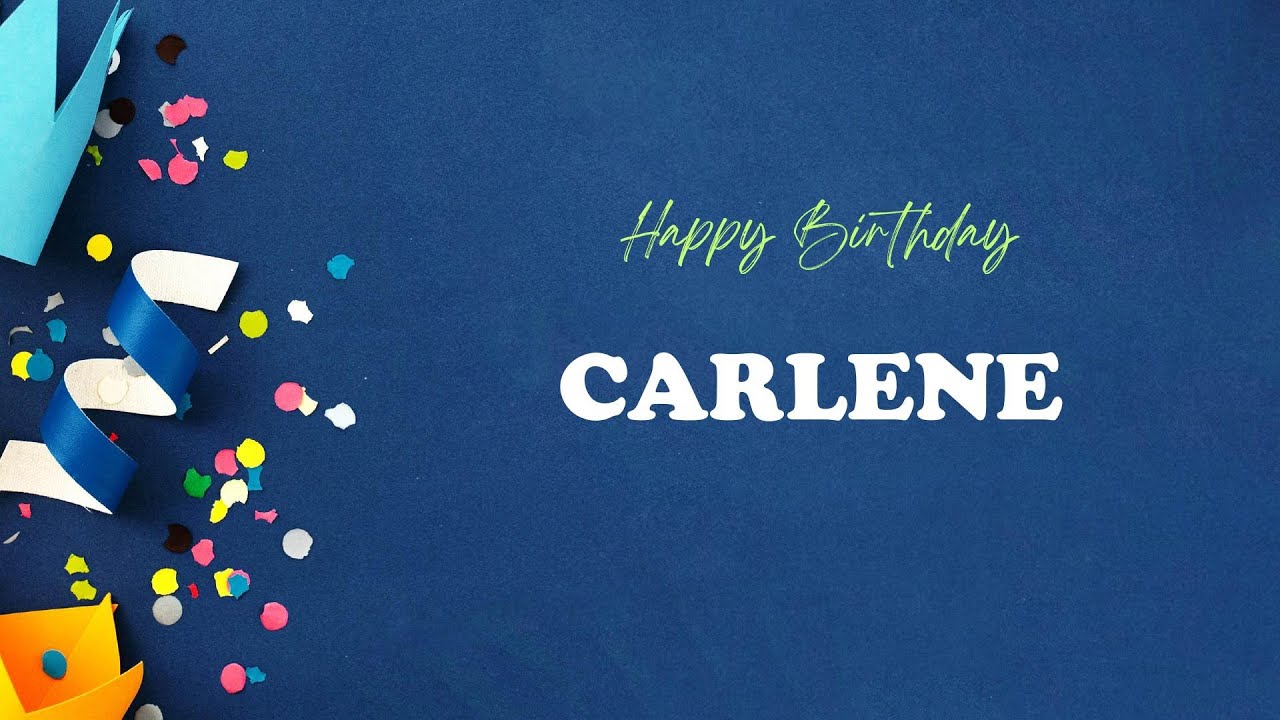 CARLENE Happy Birthday Song – Happy Birthday CARLENE - YouTube