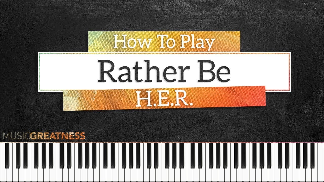 How To Play Rather Be By H.E.R. On Piano - Piano Tutorial (Free ...