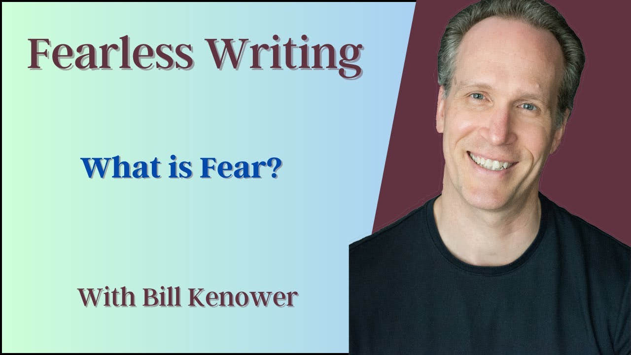 Fearless Writing with Bill Kenower: What is Fear? - YouTube