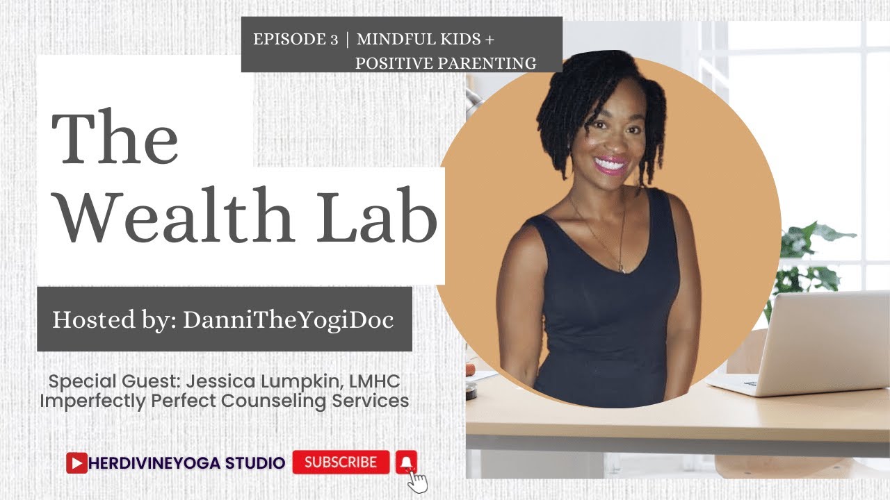 The Wealth Lab | Episode 3 | Mindful Kids + Positive Parenting - YouTube