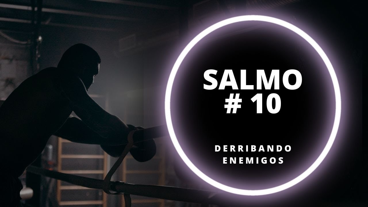 SALMO 10 CONTRA LOS ENEMIGOS INTERNOS - YouTube